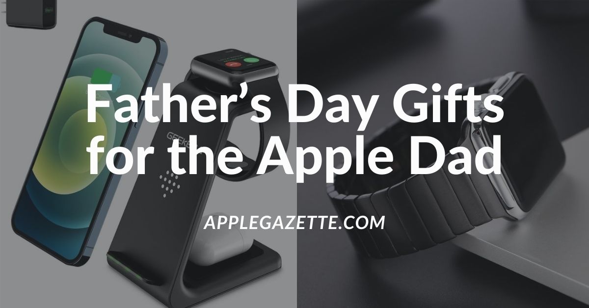 Father’s Day Gifts for the Apple Dad - Apple Gazette